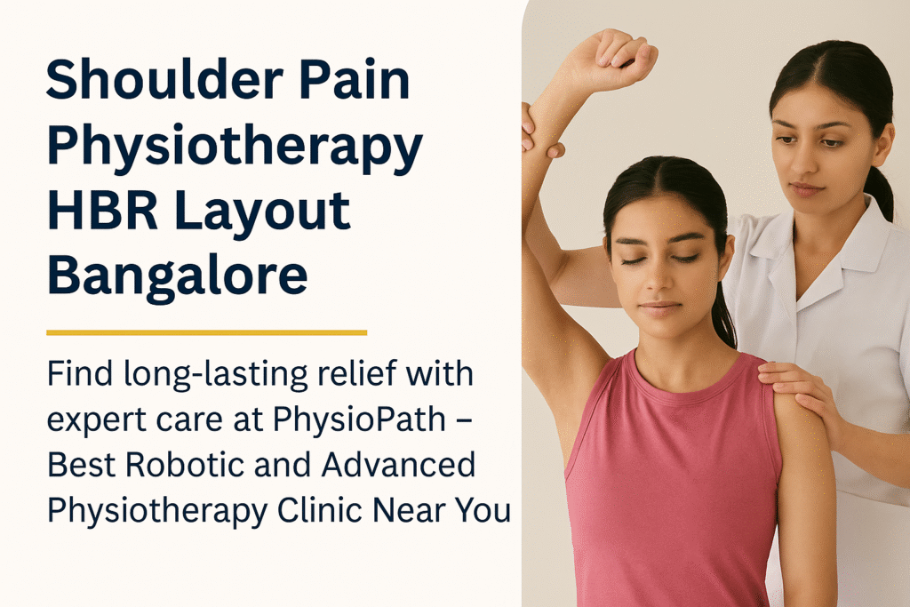 Shoulder Pain Physiotherapy HBR Layout Bangalorephysiopath.in